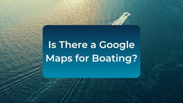 Is there a Google Maps for Boating?