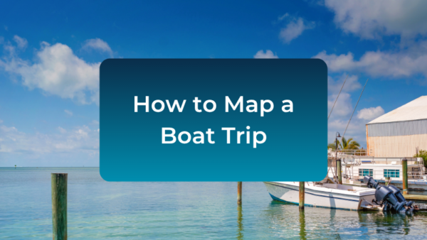 How to Map a Boat Trip | Step-by-Step Boating Trip Planning Guide